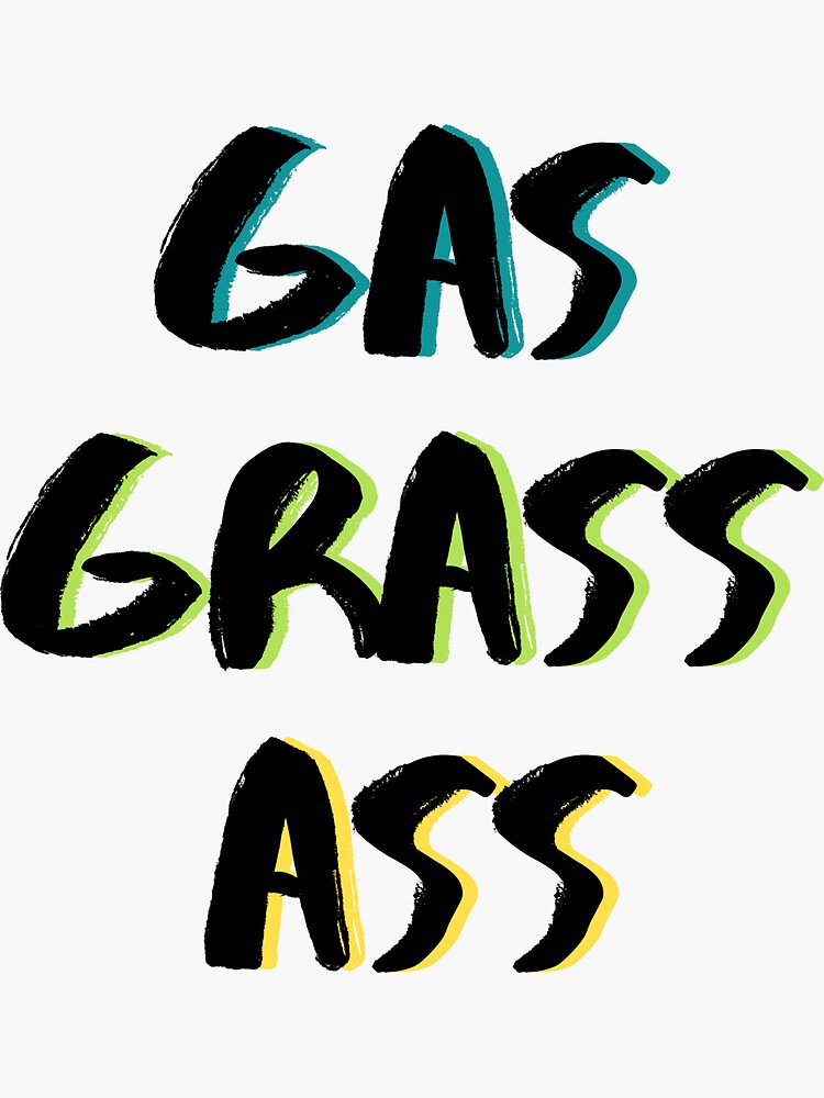 "Gas, Grass, Ass" Sticker for Sale by LauraVeronica | Redbubble
