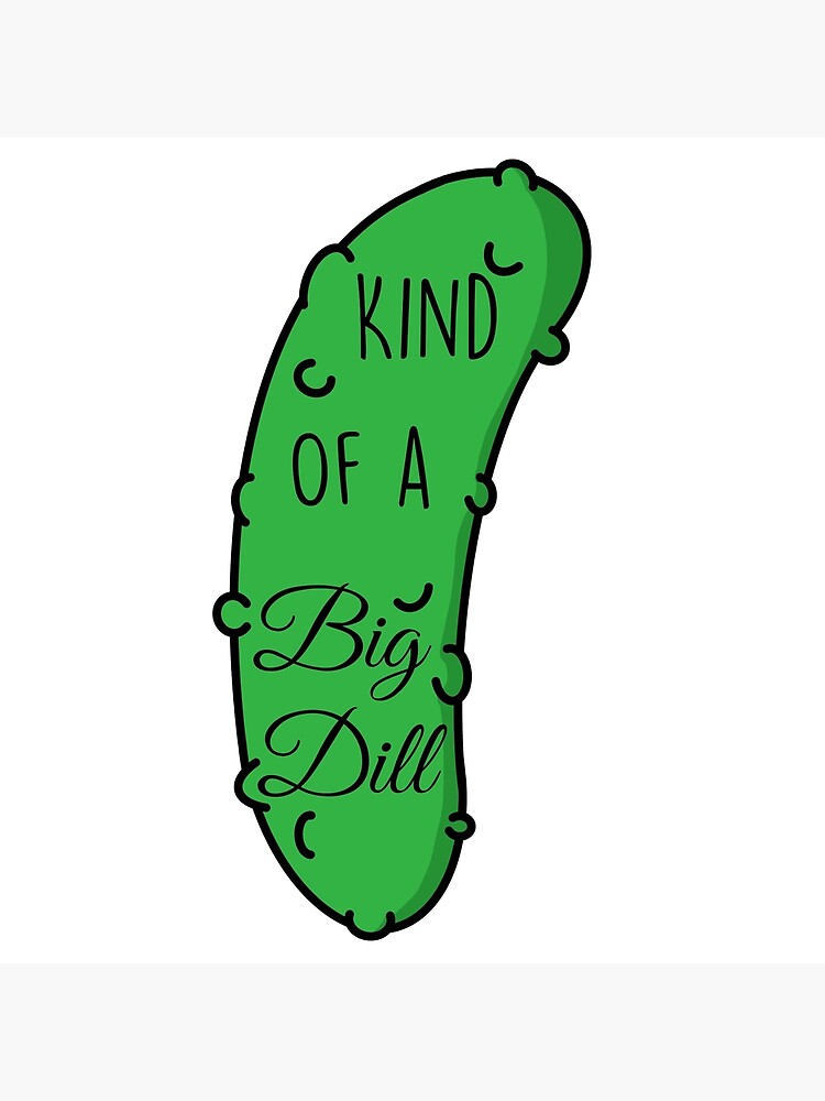 "Kind of a big Dill (pickle art)" Poster for Sale by StuckandBlue ...