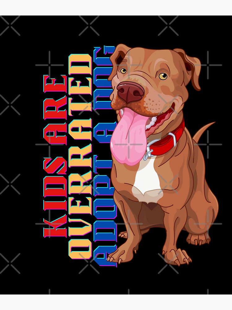 " Kids Are Overrated Adopt A Dog Kids Are Overrated Adopt A Dog ...