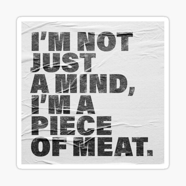 "Cool Quote Grainy Text I Am Not Just A Mind I Am A Piece Of Meat Nice ...