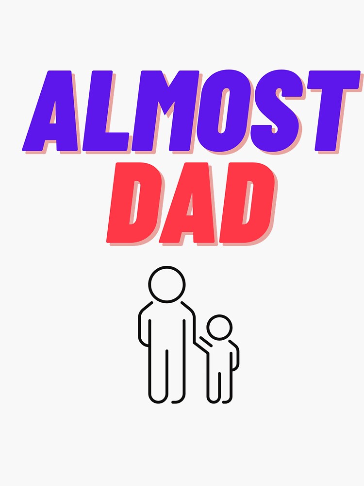 "Almost Dad" Sticker for Sale by Domsys | Redbubble