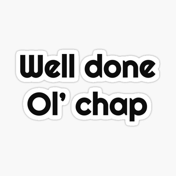 "Well done old chap" Sticker for Sale by UrTshirt | Redbubble