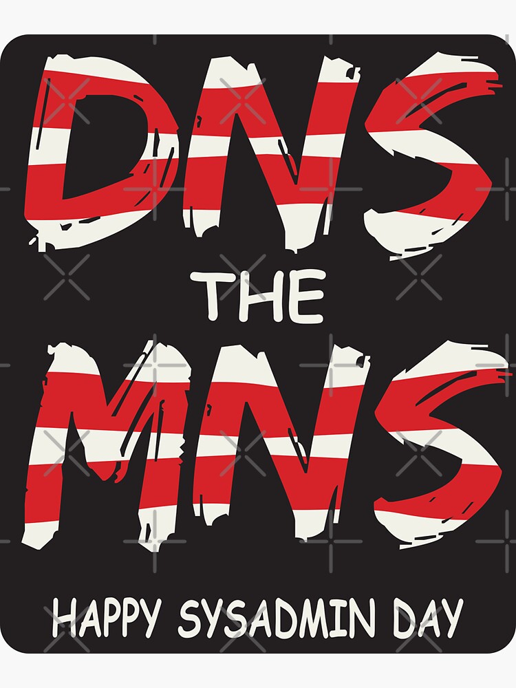 "Happy SYSADMIN DAY | DNS the Menace | It's Always DNS" Sticker for Sale by MaggieMadeThis ...
