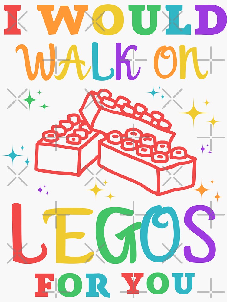 "I would walk on legos for you, funny mothers day gift " Sticker for ...