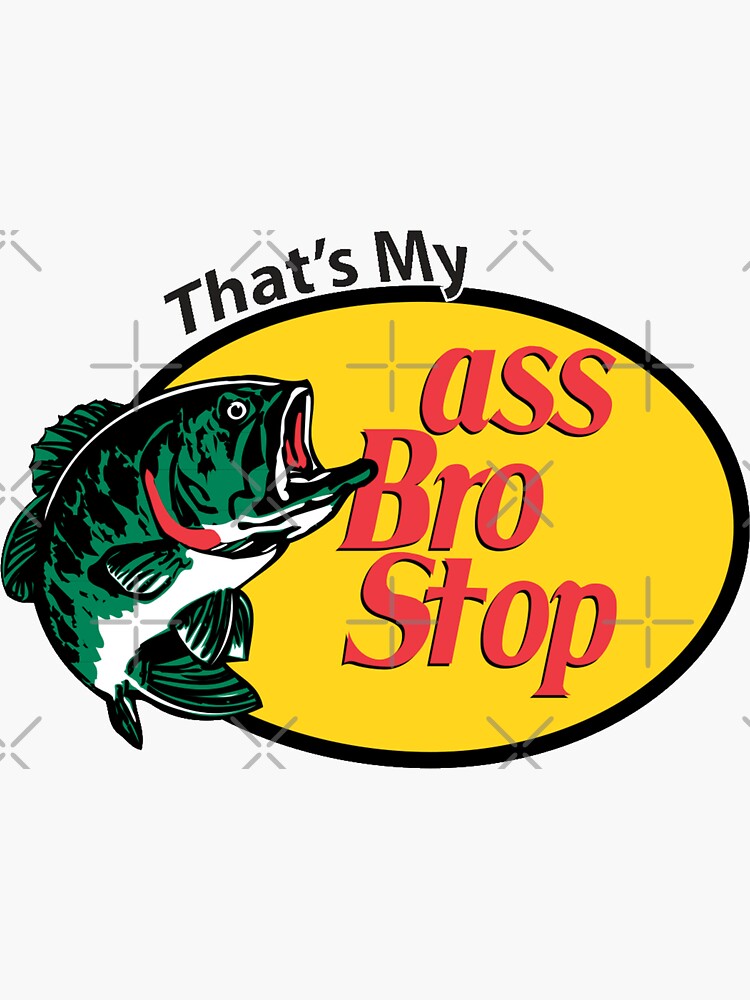 "That's My Ass Bro Stop, thats my ass bro stop" Sticker for Sale by ...