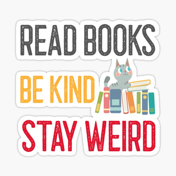 "Read Books Be Kind Stay Weird" Sticker for Sale by UnstoppableShpy ...