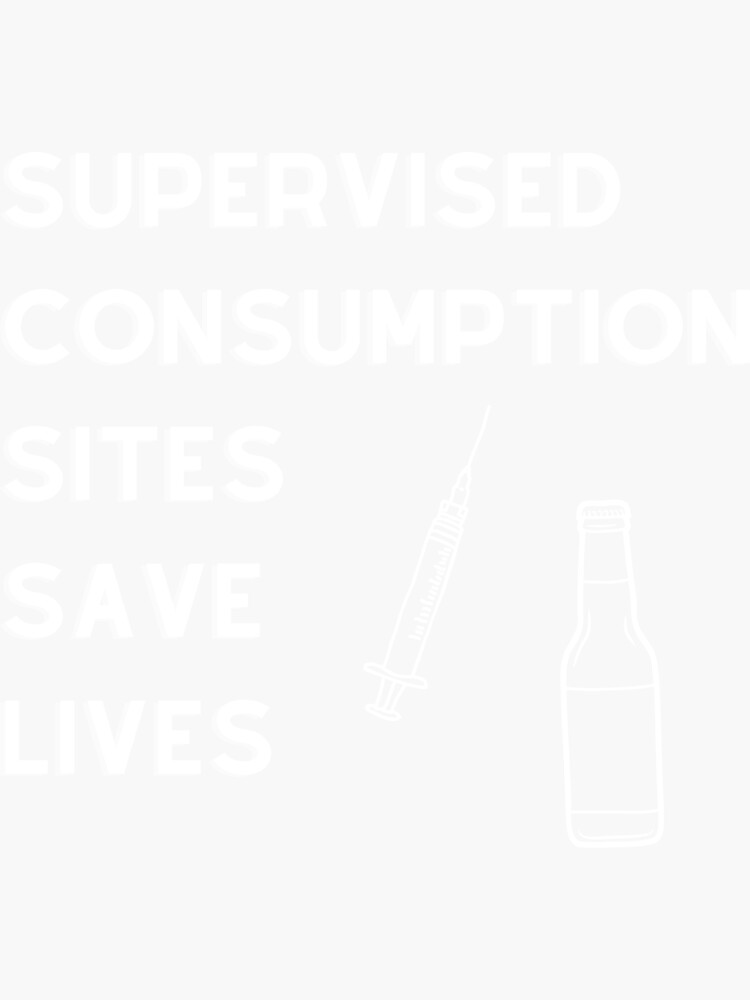 "Supervised Consumption Sites Save Lives" Sticker for Sale by kellchu ...