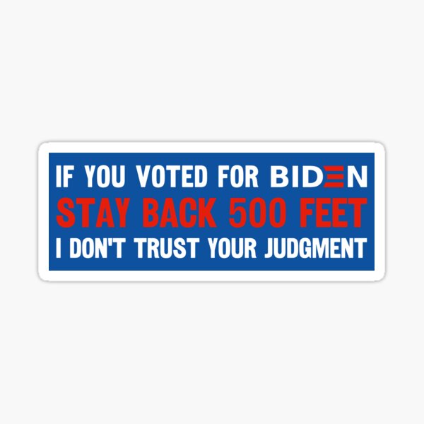 "If You Voted For Biden Stay Back 500 Feet I Don't Trust Your Judgment ...