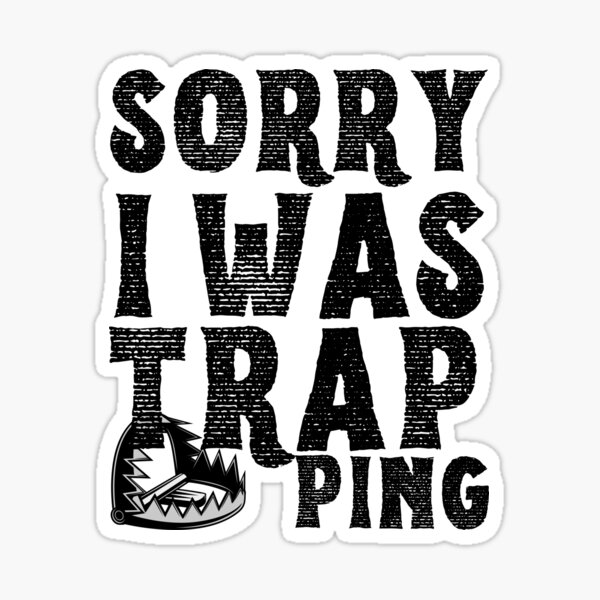 "Sorry i was trapping" Sticker for Sale by Light79 | Redbubble