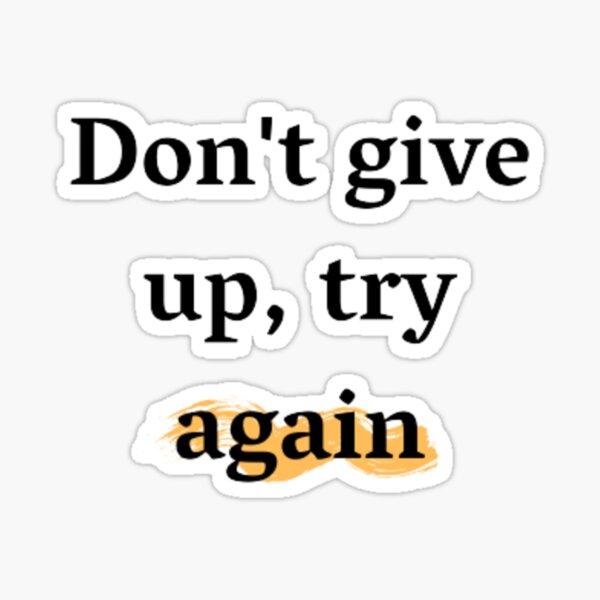 "Don't give up, try again hdr." Sticker for Sale by Joindr | Redbubble
