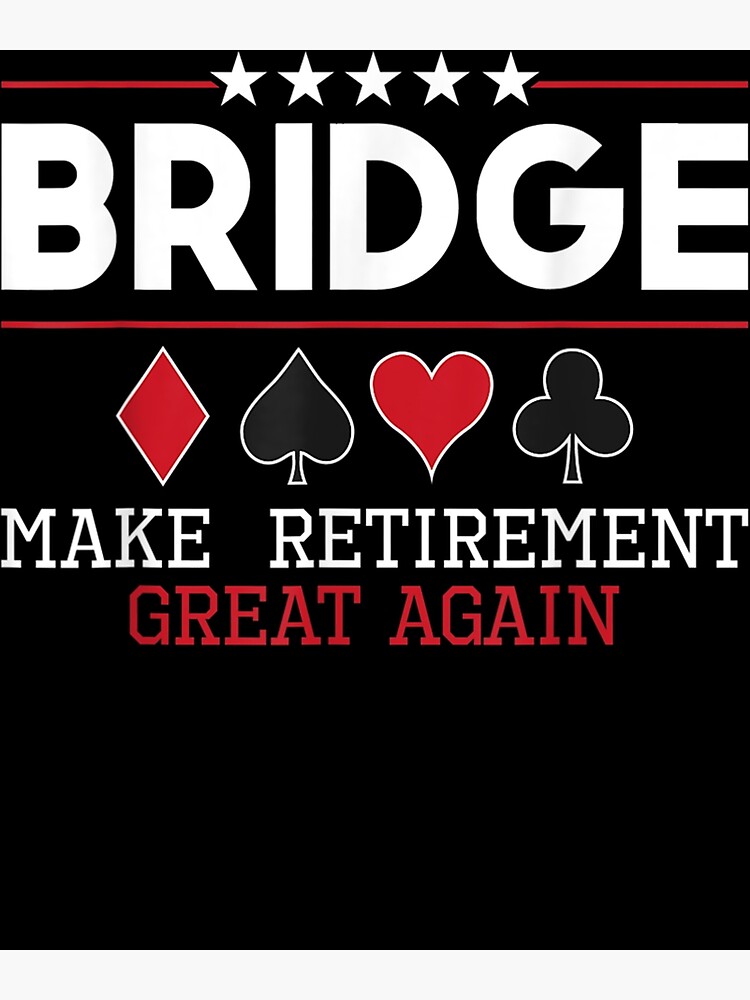 "Bridge Make Retirement Great Again Bridge Player Card Game " Poster ...