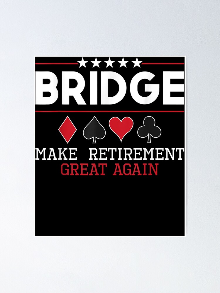"Bridge Make Retirement Great Again Bridge Player Card Game " Poster ...