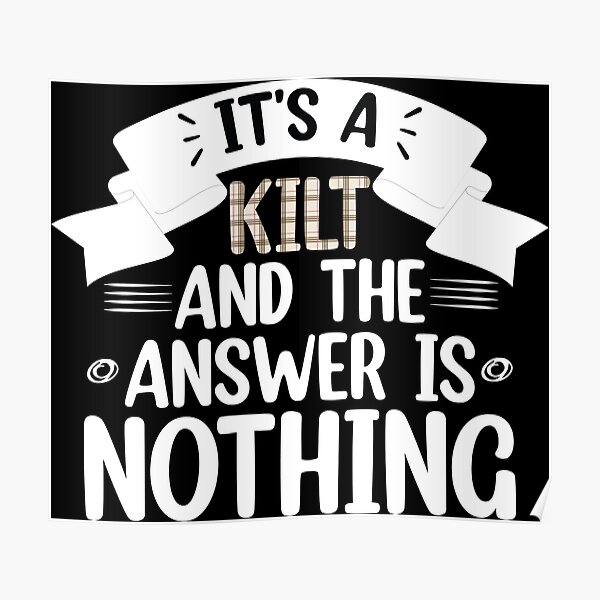 "It's A Kilt And The Answer Is Nothing Funny Quote For Kilt Lovers ...