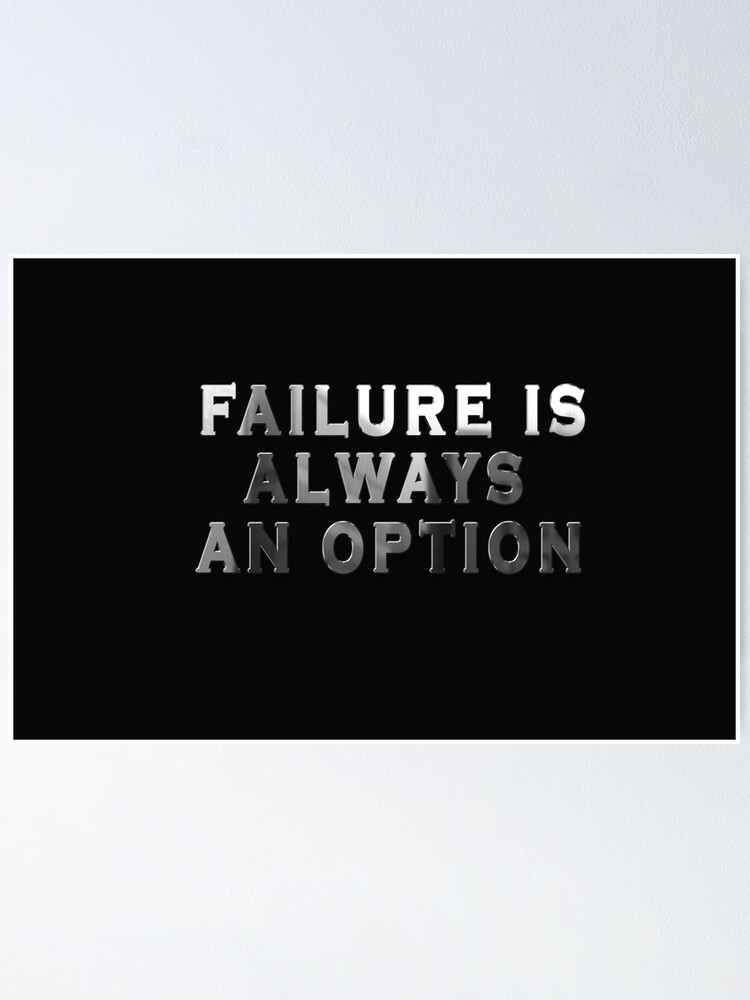 "Failure is always an option - Quotes" Poster for Sale by Oxery | Redbubble