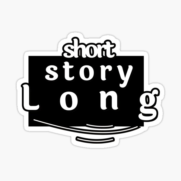 "Quotes Short Story Long" Sticker for Sale by pod-plus-plus | Redbubble
