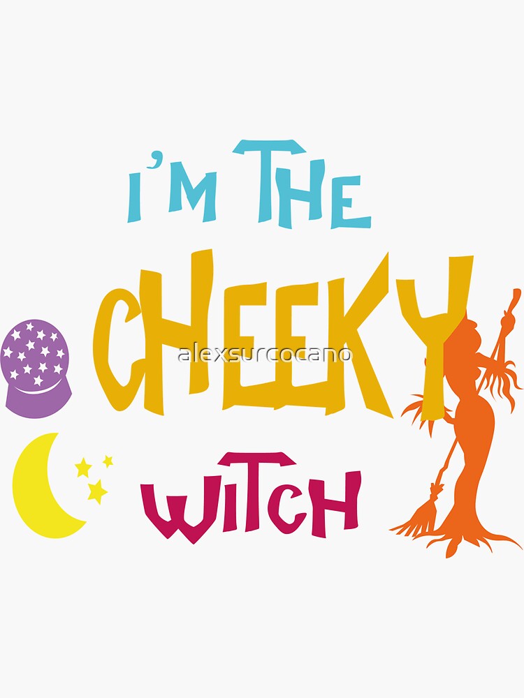 "Im the Cheeky Witch " Sticker for Sale by alexsurcocano | Redbubble