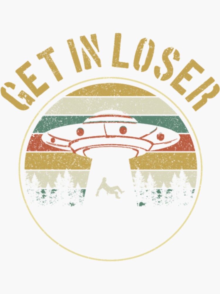 "Get In Loser - Vintage UFO Alien Abduction" Sticker for Sale by ...