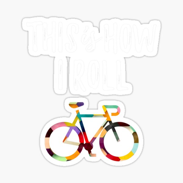 "This How I Roll Biking Colorful Bicycle For Cyclist" Sticker for Sale ...