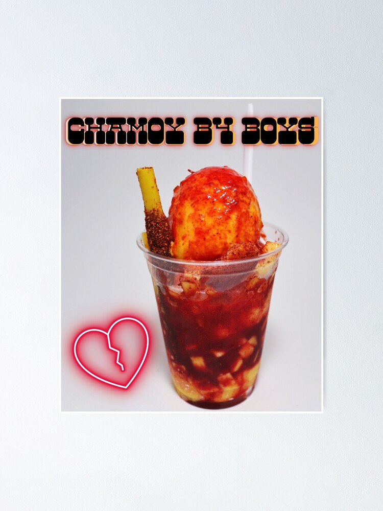 "CHAMOY BEFORE BOYS" Poster for Sale by TheKewtestEVER | Redbubble