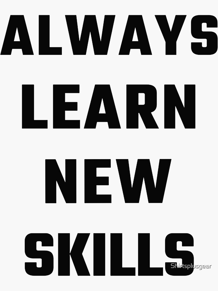 "Always Learn New Skills" Sticker for Sale by Shirtsplusgear | Redbubble