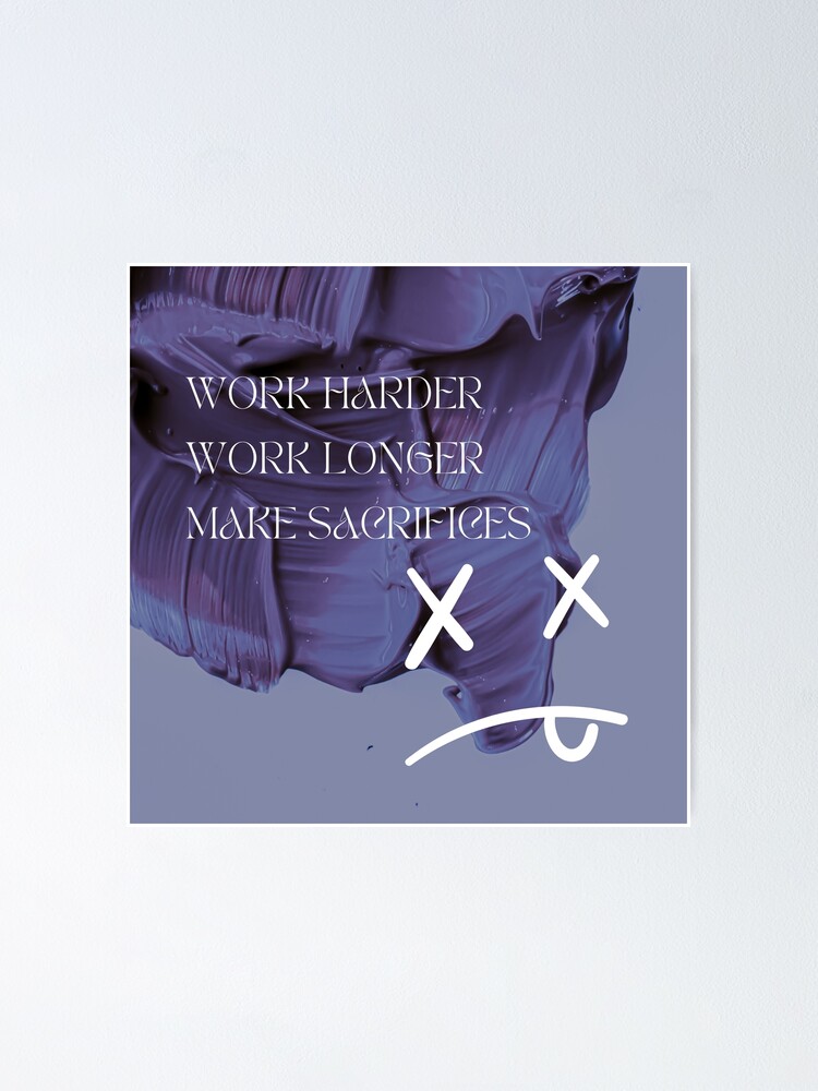 "Bullshit (Work harder, Work longer, Make sacrifices)" Poster for Sale ...