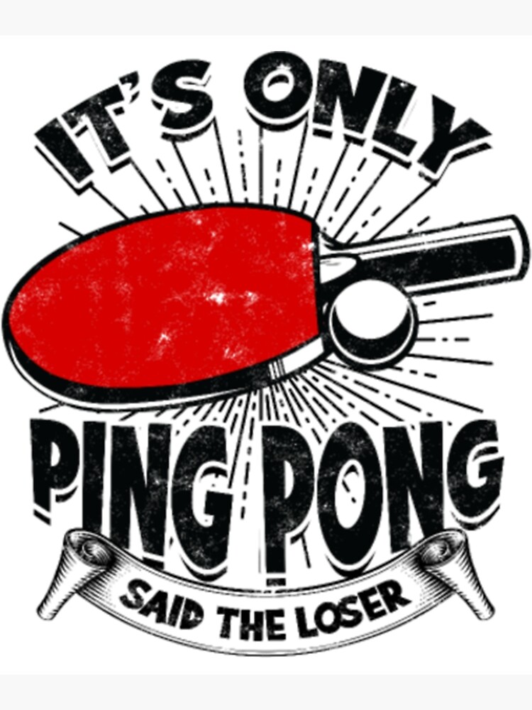It's Only Ping Pong Said The Loser - sport Premium Matte Vertical ...