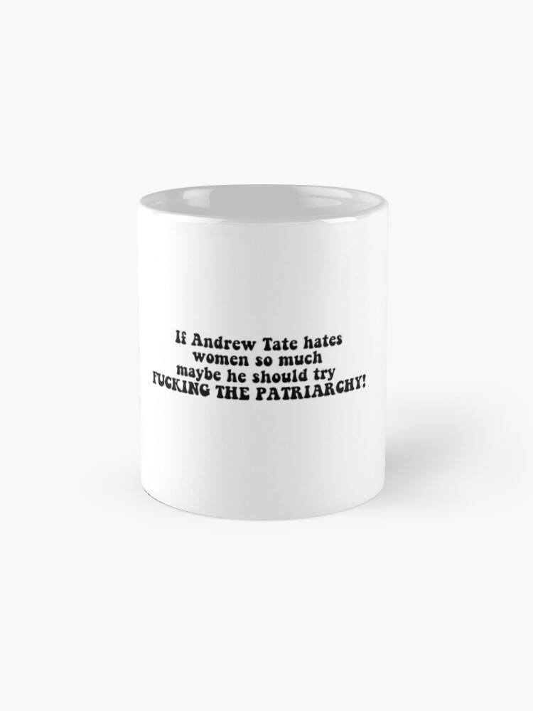 If Andrew Tate hates women Coffee Mug sold by Ceci Erlich | SKU 836012 ...