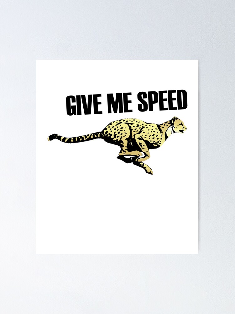 "Give Me Speed Cheetah " Poster for Sale by HiddenStar02 | Redbubble