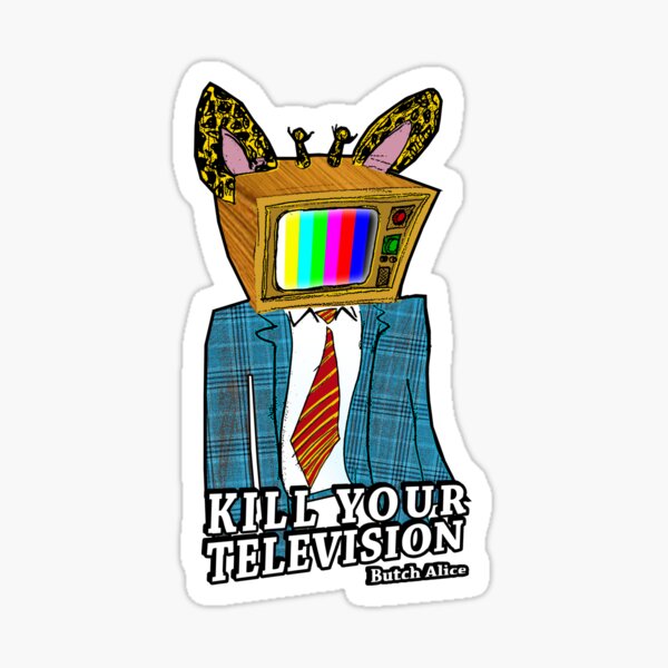 "KILL YOUR TELEVISION" Sticker by ButchAlice | Redbubble