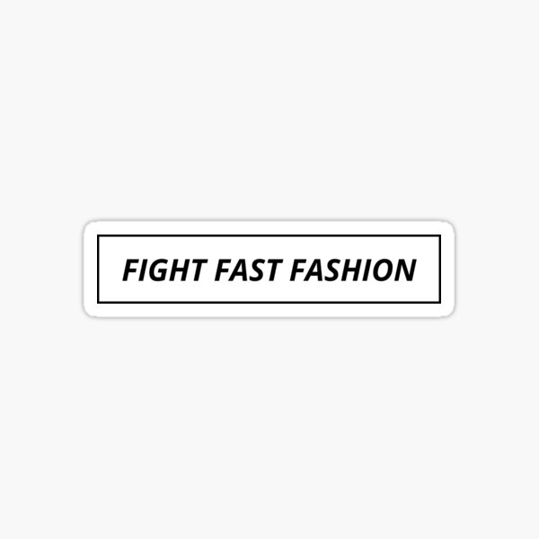"fight fast fashion" Sticker for Sale by chaitanyasawai | Redbubble