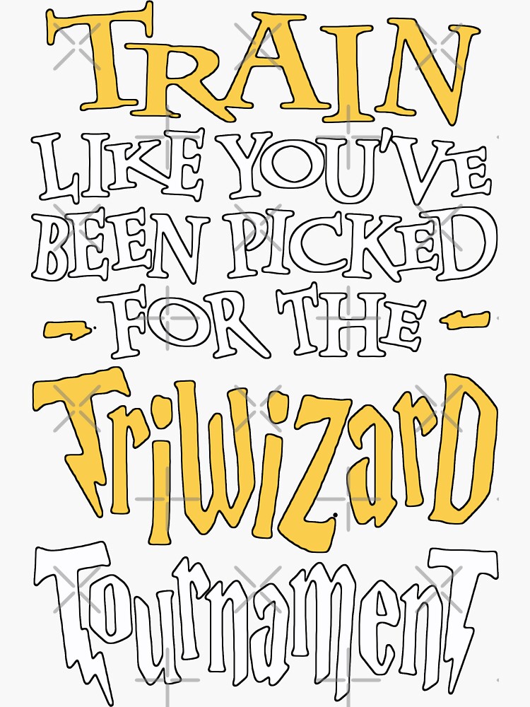 "Train Like you've Been Picked for the Triwizard Tournament" Sticker ...