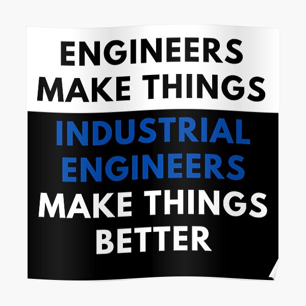 "Industrial Engineers Make Things Better" Poster for Sale by Iconium ...