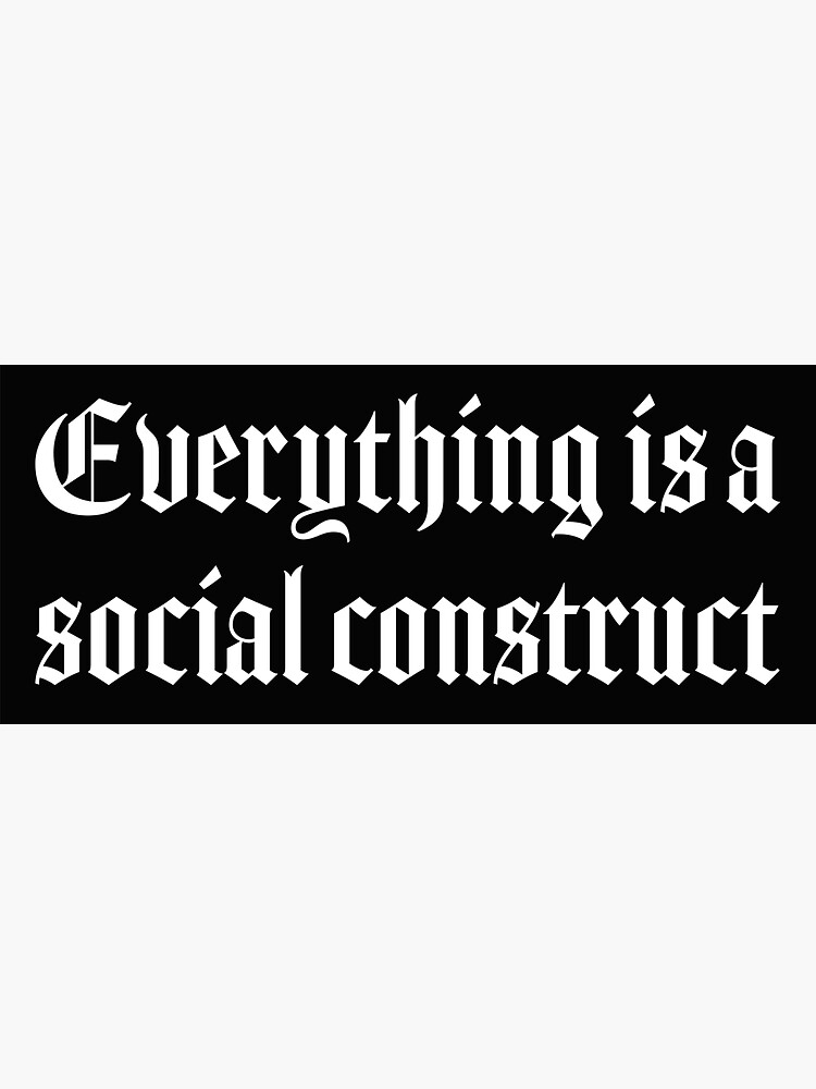 "Everything is a social construct" Sticker for Sale by Pictandra | Redbubble