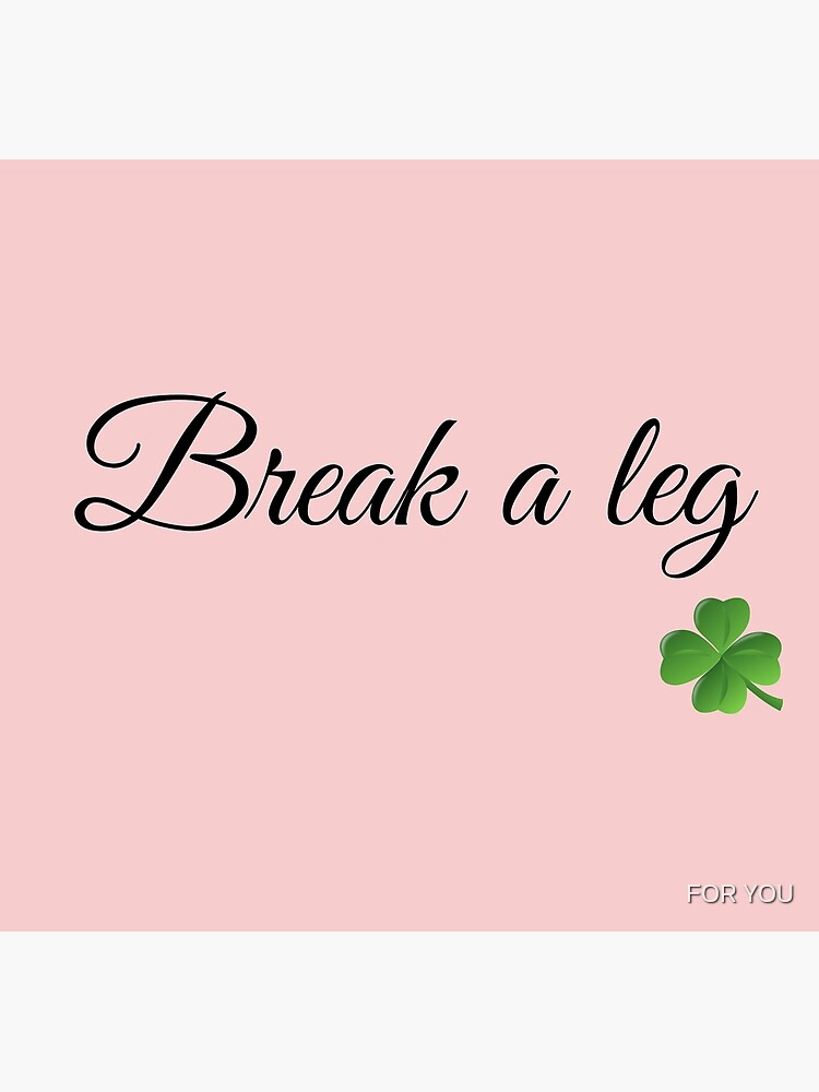 "Break a leg " Poster for Sale by mahmoudnur | Redbubble