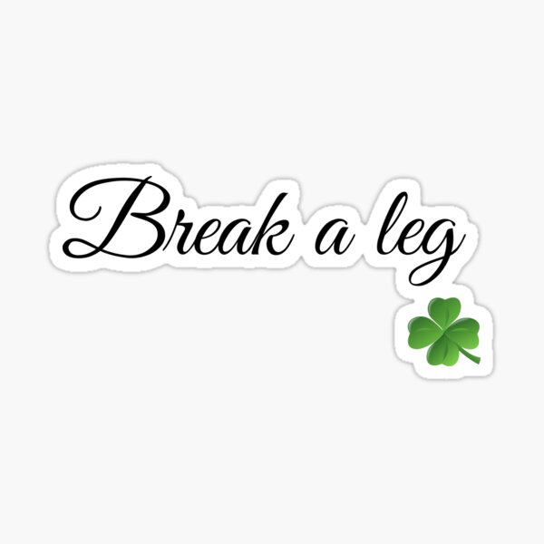 "Break a leg " Sticker for Sale by mahmoudnur | Redbubble