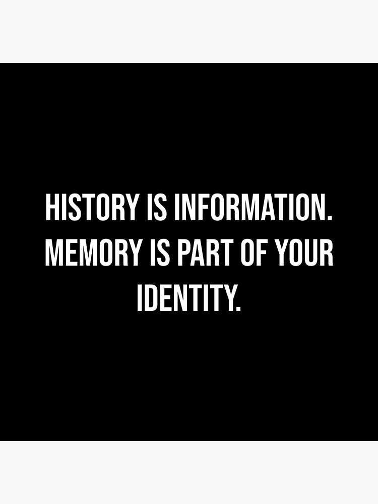 "History is information. Memory is part of your identity." Poster for ...