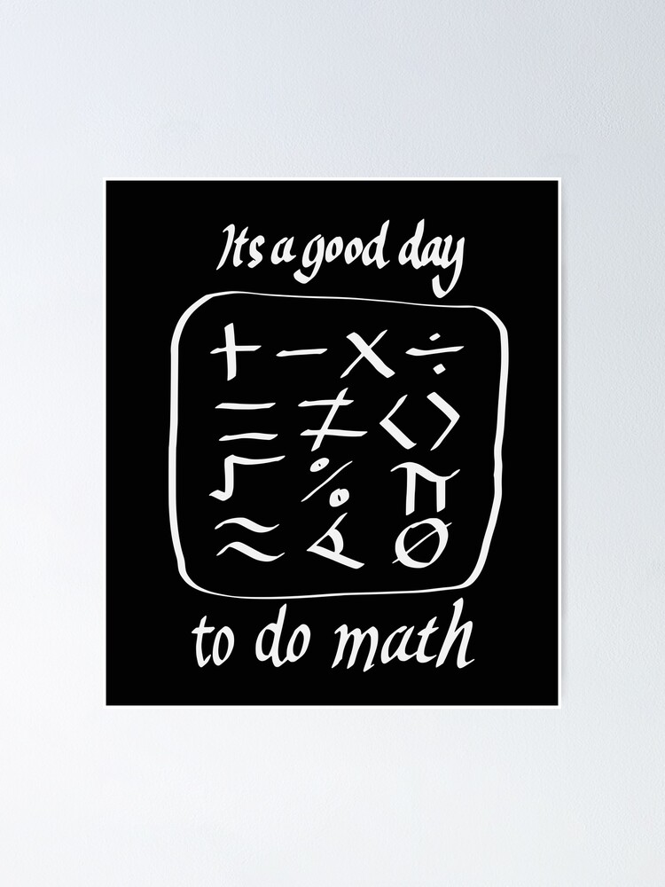 "Its a good day to do math (white text)" Poster for Sale by Mayzidazy ...