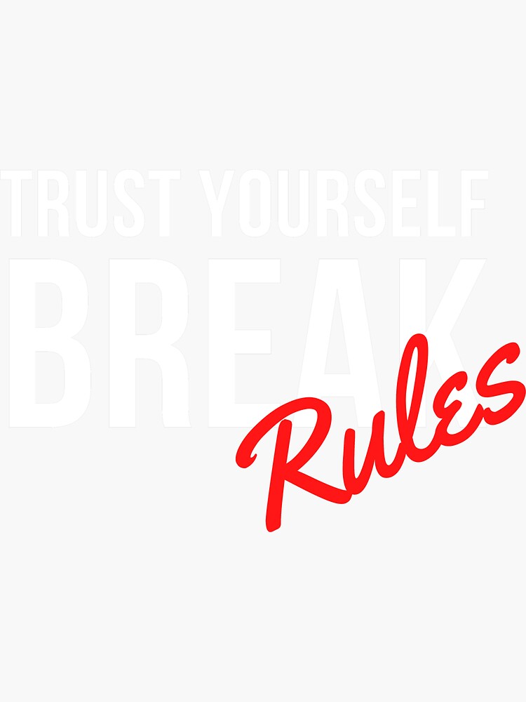 "Trust yourself break rules" Sticker for Sale by PeterMun1007 | Redbubble