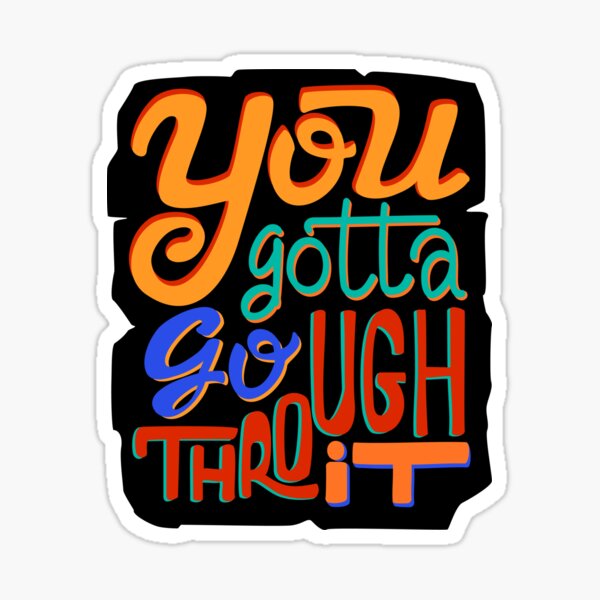 "you gotta go through it motivational saying" Sticker for Sale by ...
