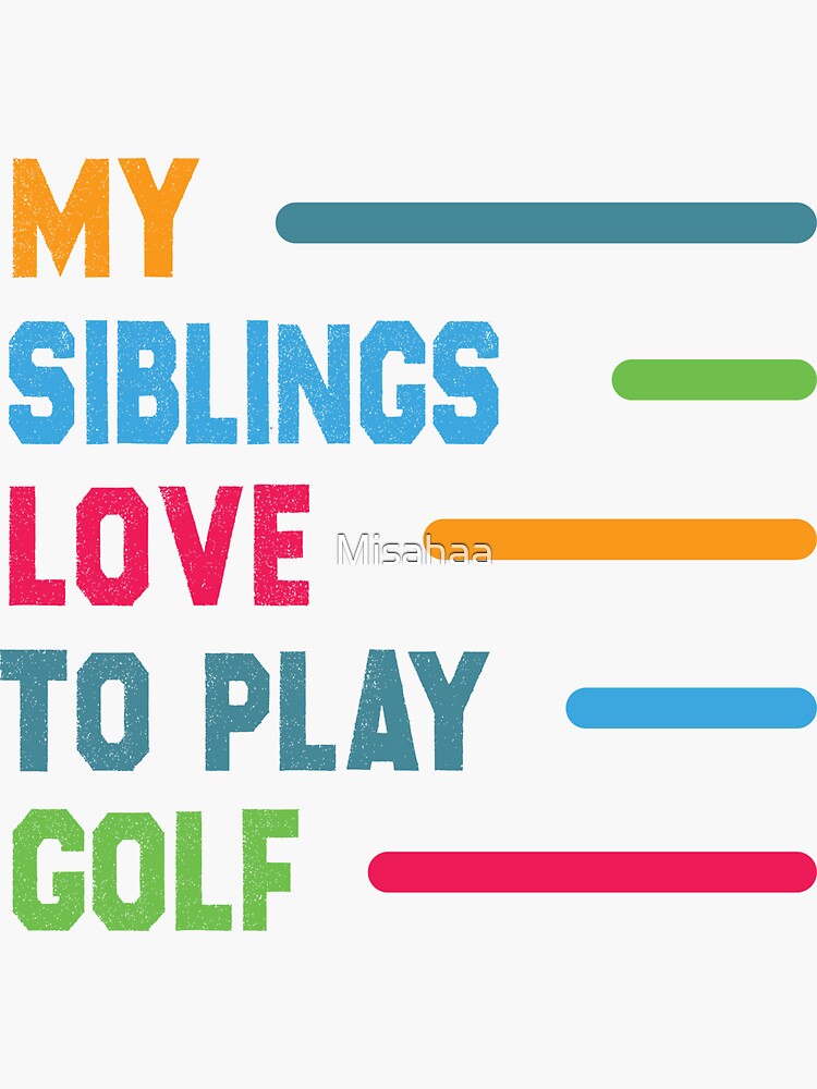 "my siblings love to play golf" Sticker for Sale by Misahaa | Redbubble