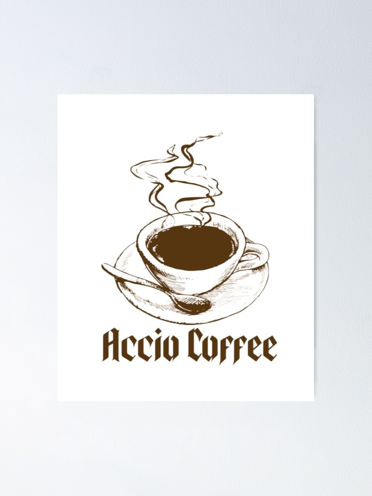 "ACCIO Coffee" Poster for Sale by PottersArt | Redbubble