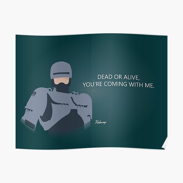 "Dead or Alive You're Coming With Me - Robot Cop - Minimalist Movie Art ...