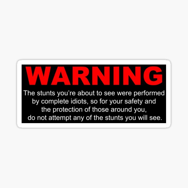 "WARNING Stunts by idiots" Sticker for Sale by Shadow2403 | Redbubble