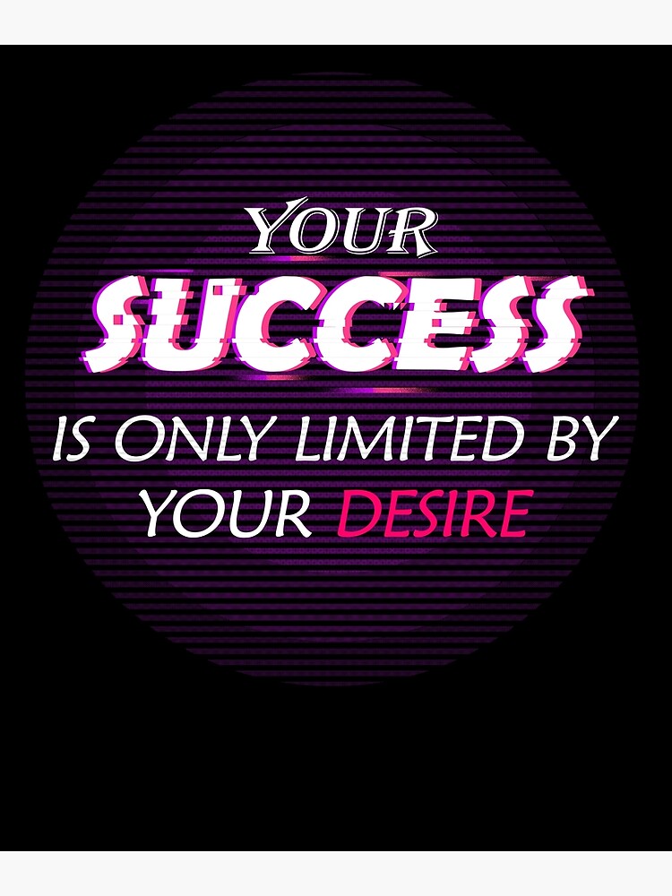 "Your Success Is Only Limited By Your Desire motivational quotes, " Poster for Sale by RawanOb ...