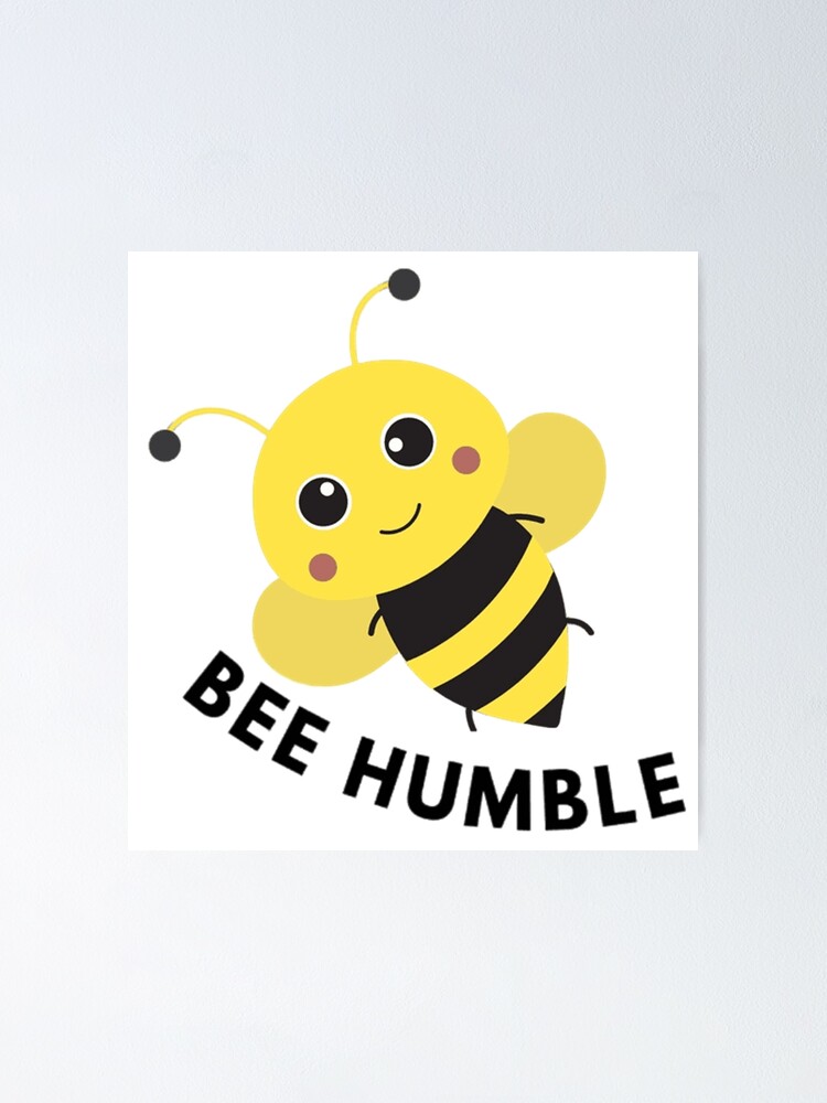 "Bee Humble" Poster for Sale by sanju2511 | Redbubble