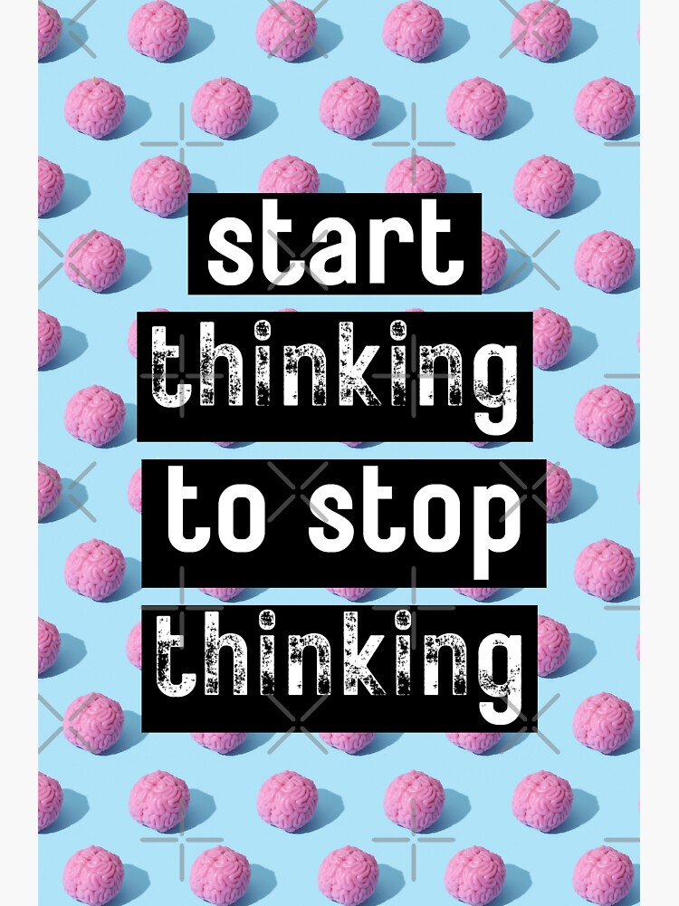 "Start thinking to stop thinking (brain)" Sticker for Sale by ayseno ...