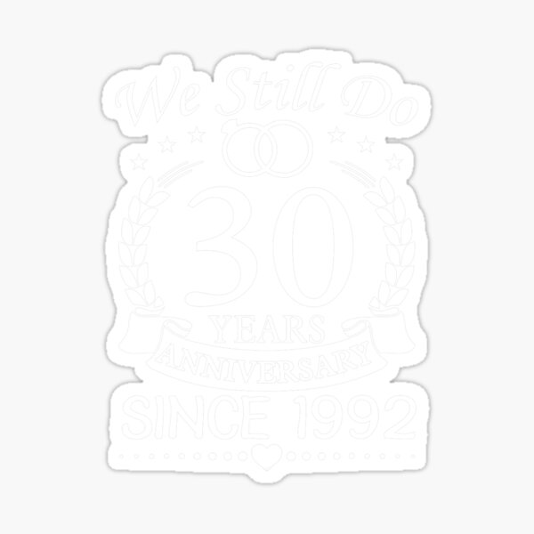 "We Still Do 30 Year Since 1992 30th Wedding Anniversary" Sticker for ...