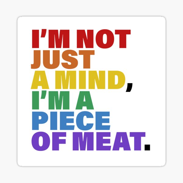 "Rainbow Quote I Am Not Just A Mind I Am A Piece Of Meat Cool" Sticker ...