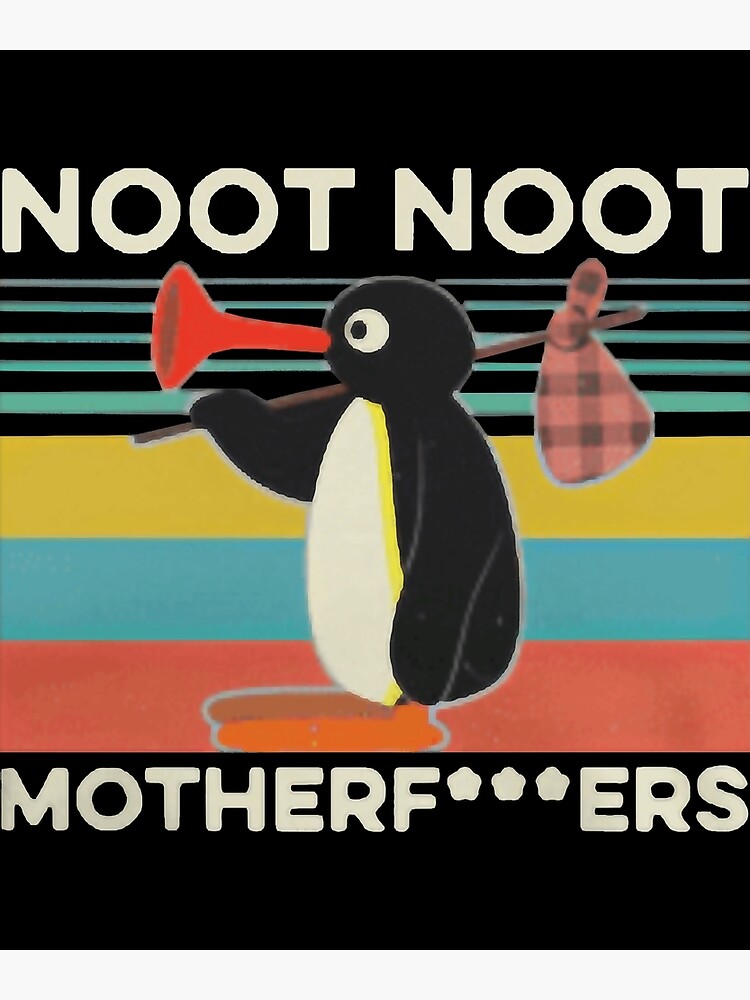 "Noot Noot Pingu Shirt Noot Meme Gift, Pingu Noot Noot Motherf" Poster ...