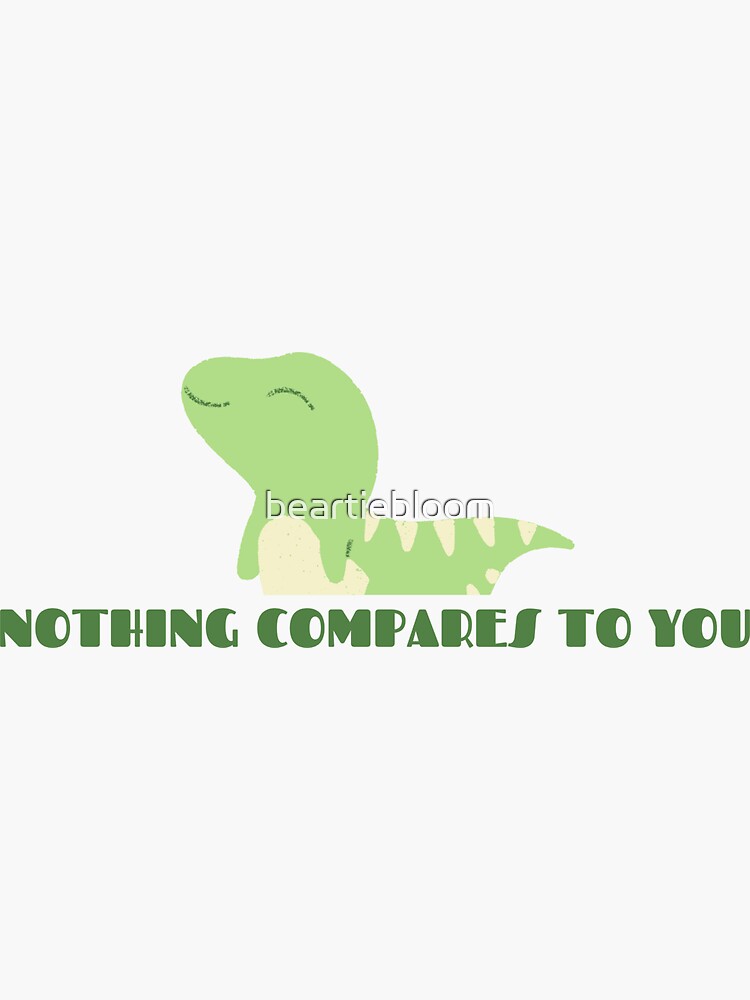 "Nothing compares to you" Sticker for Sale by beartiebloom | Redbubble